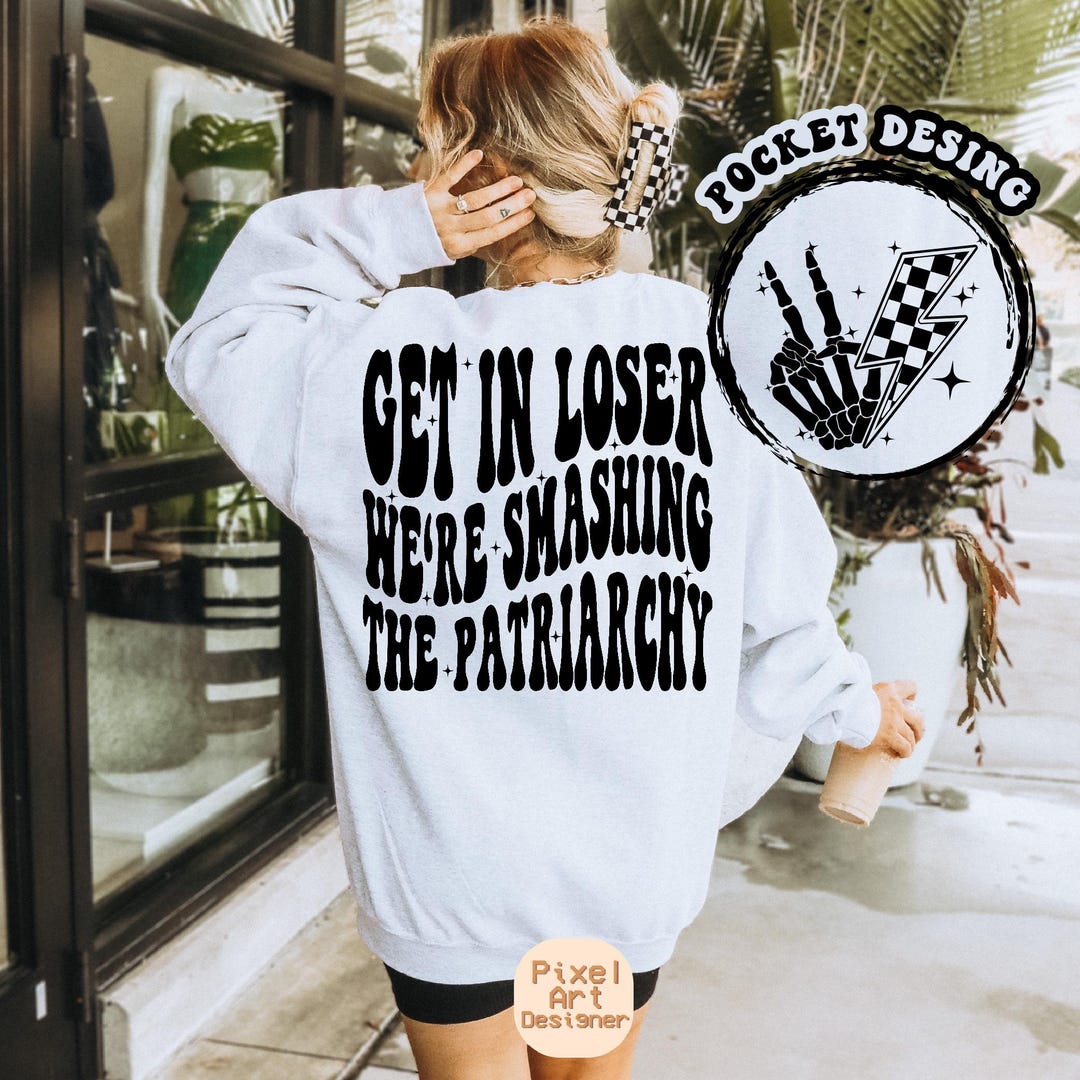Get in Loser We're Smashing the Patriarchy Svg Png, Motivational Svg ...