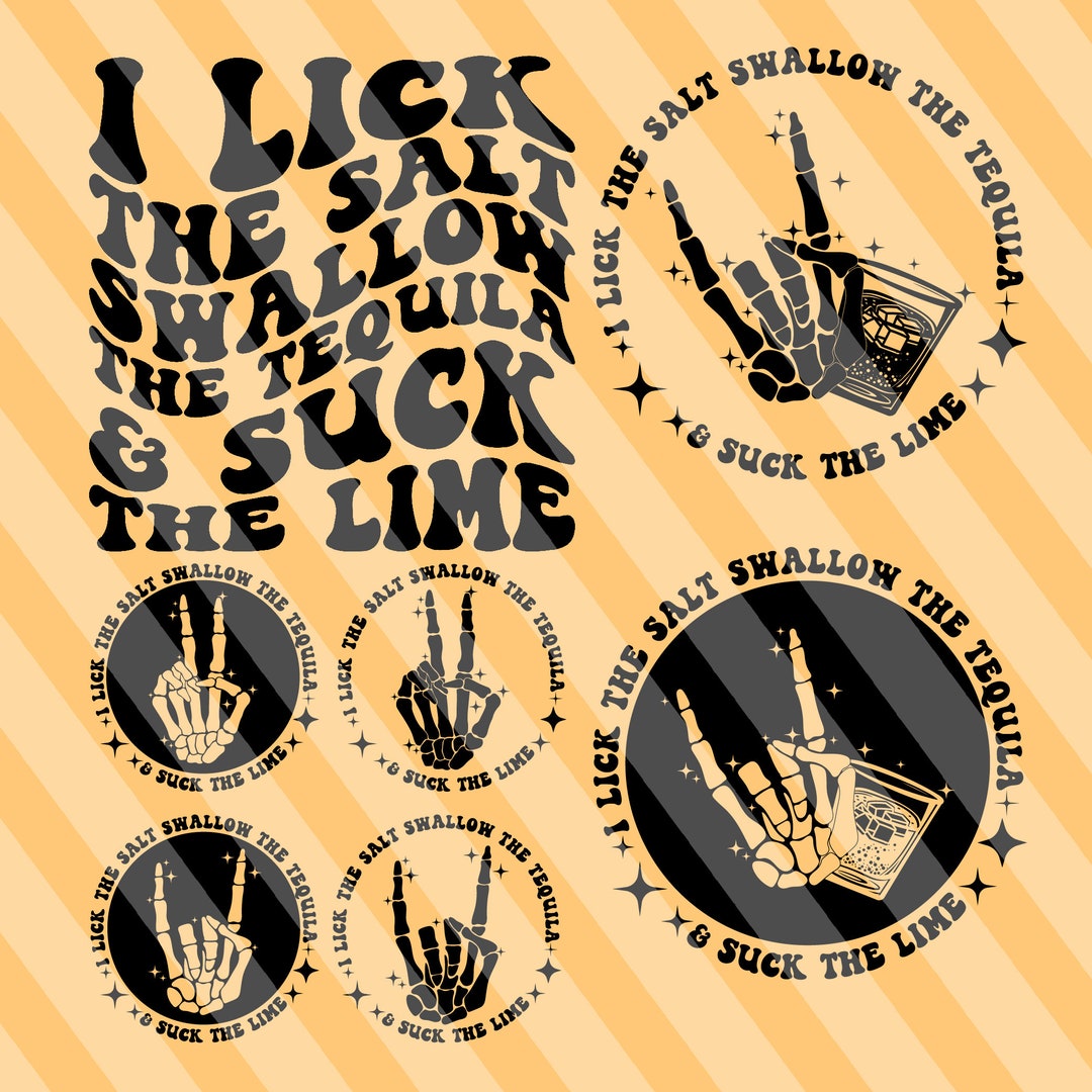I Lick the Salt Swallow the Tequila & Suck the Lime Svg, Lemon Svg ...
