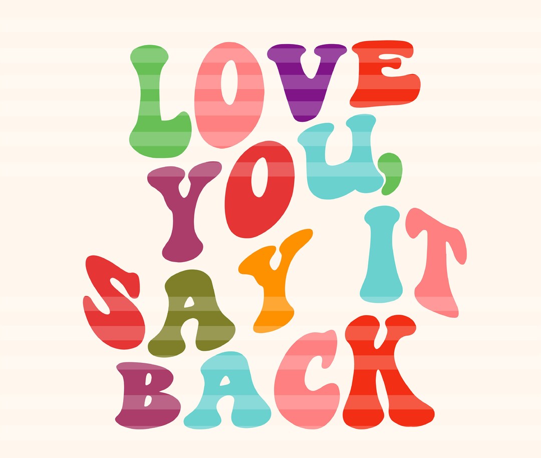 Love You Say It Back Svg Lover Svg My Love Svg - Etsy