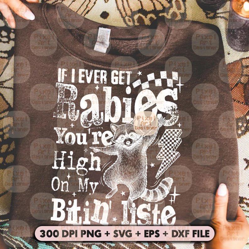 If I Ever Get Rabies You're High on My Bitin' List Svg Png, Sarcasm Svg ...