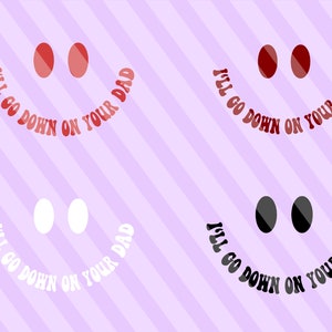 I May Not Go Down in History but I'll Go Down on Your Dad Svg Png, Dad ...