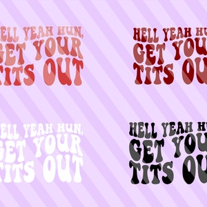 Hell Yeah Hun Get Your Tits Out Svg Png, Adult Humor Svg, Mom Mode Svg ...