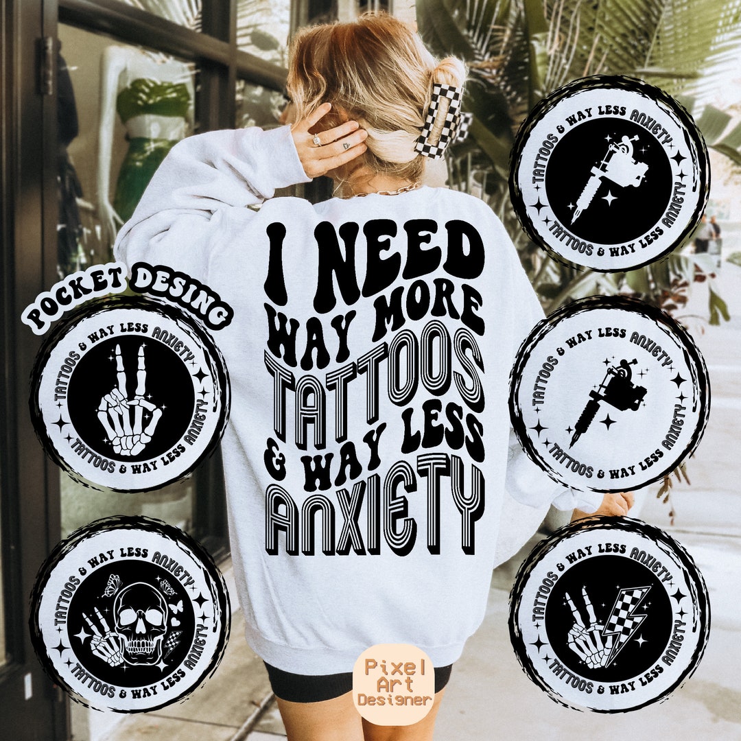 I Need Way More Tattoos & Way Less Anxiety Svg Png, Adult Humor Svg ...