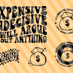 Expensive Indecisive and Will Argue About Anything Svg, Gift for Mom ...