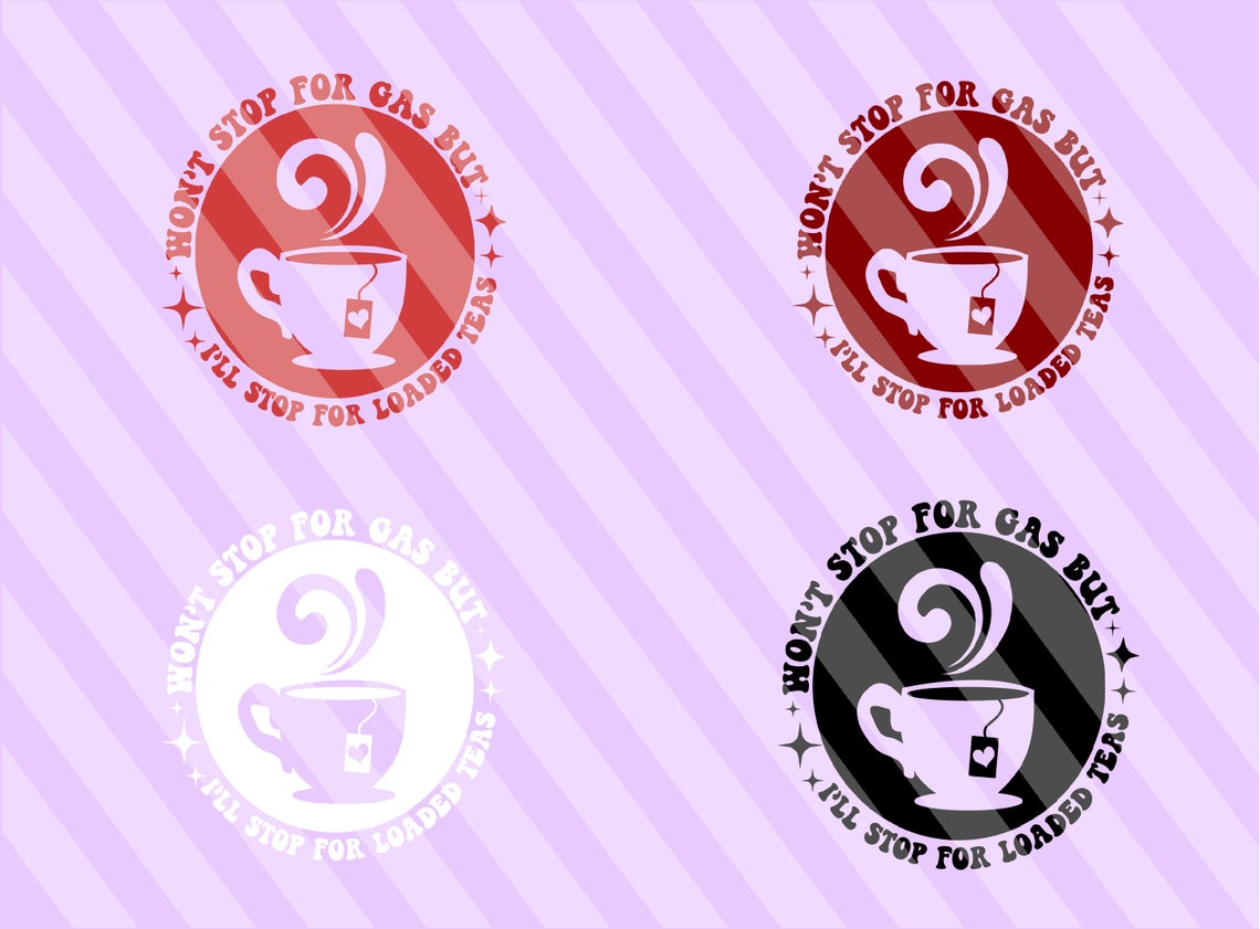 Won't Stop for Gas but I'll Stop for Loaded Teas SVG, Loaded Tea Svg ...