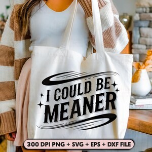 I Could Be Meaner PNG Svg, Sassy Graphic Tee Sublimation, Adult Humor ...