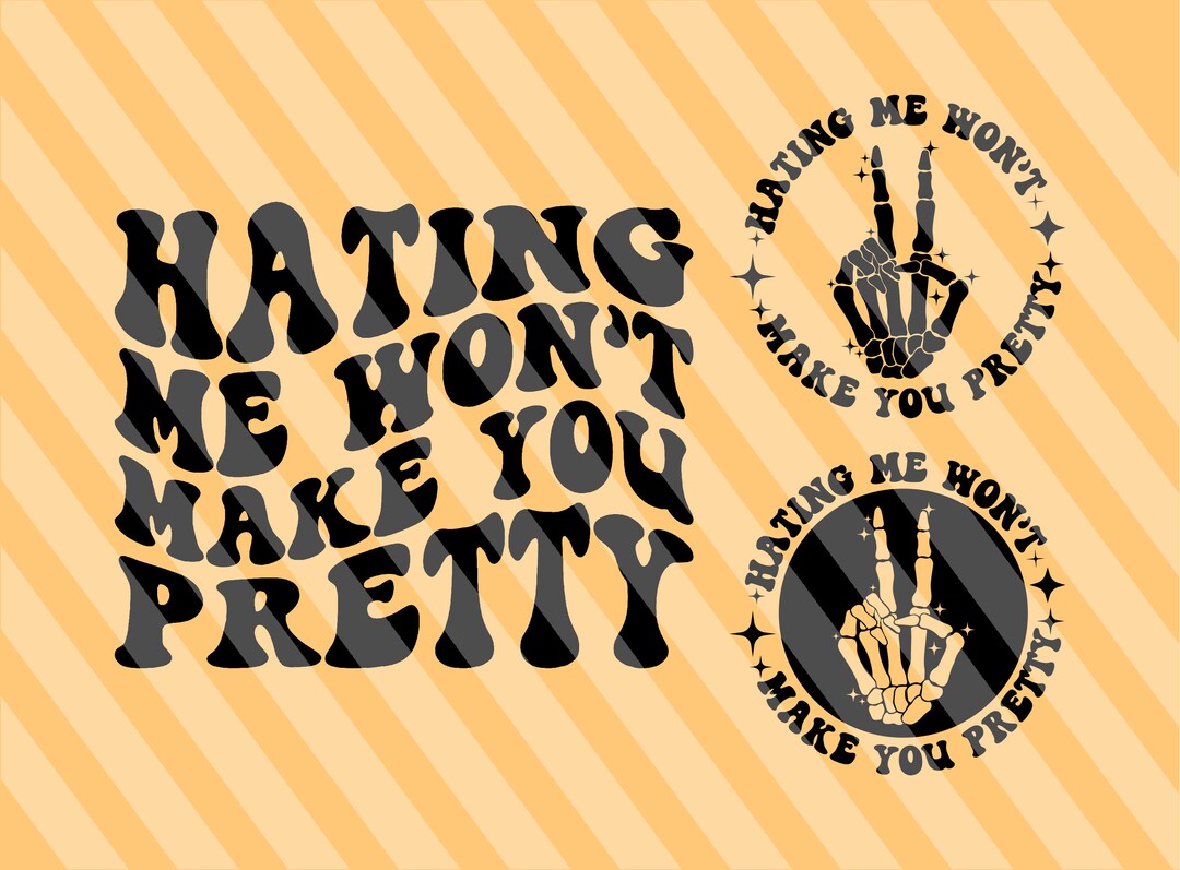 Hating Me Won’t Make You Pretty Png Svg, Haters Svg, Stop Hating Svg ...