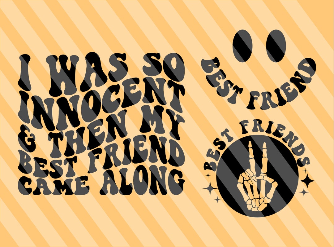 I Was so Innocent and Then My Best Friend Came Along Png Svg, Best ...