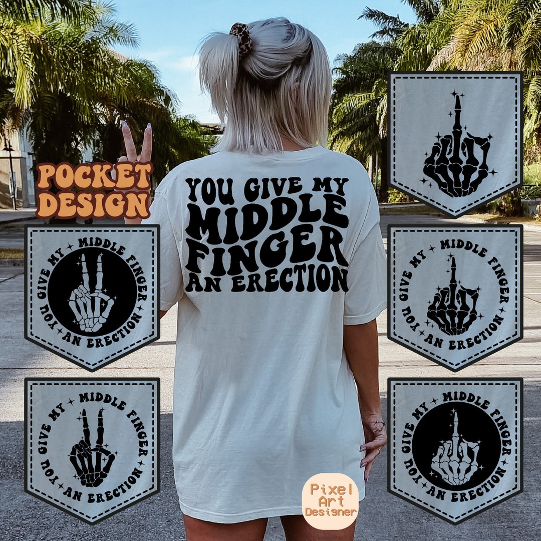 You Give My Middle Finger an Erection Svg Png, Funny Quote, Motivational Svg, Adult Humor Svg ...