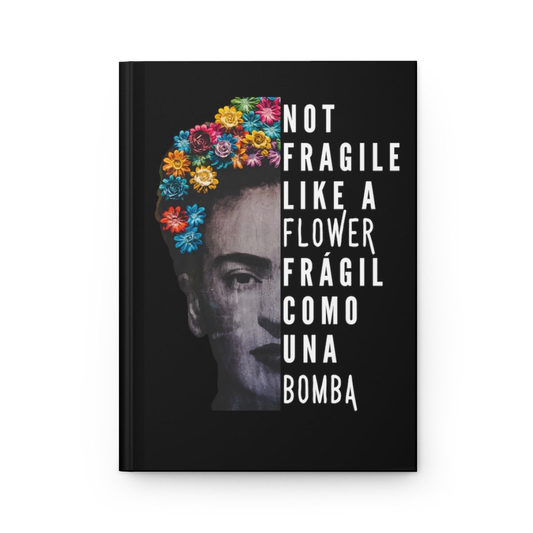 Frida Khalo, Not Fragile Like a Flower Fragile Like a Bomb, Latina ...