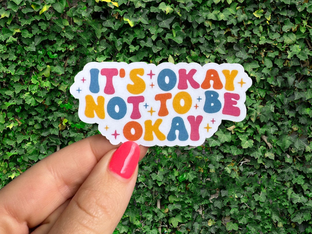 Its Okay to Not Be Okay Sticker Positive Sticker, Motivational Sticker ...