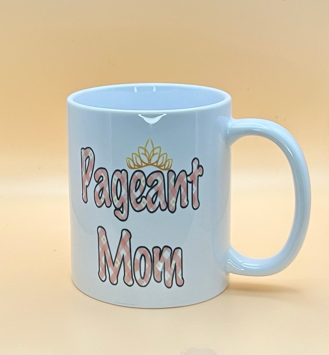 Pageant Mom Coffee Mug, Customizable Pageant Gift - Etsy