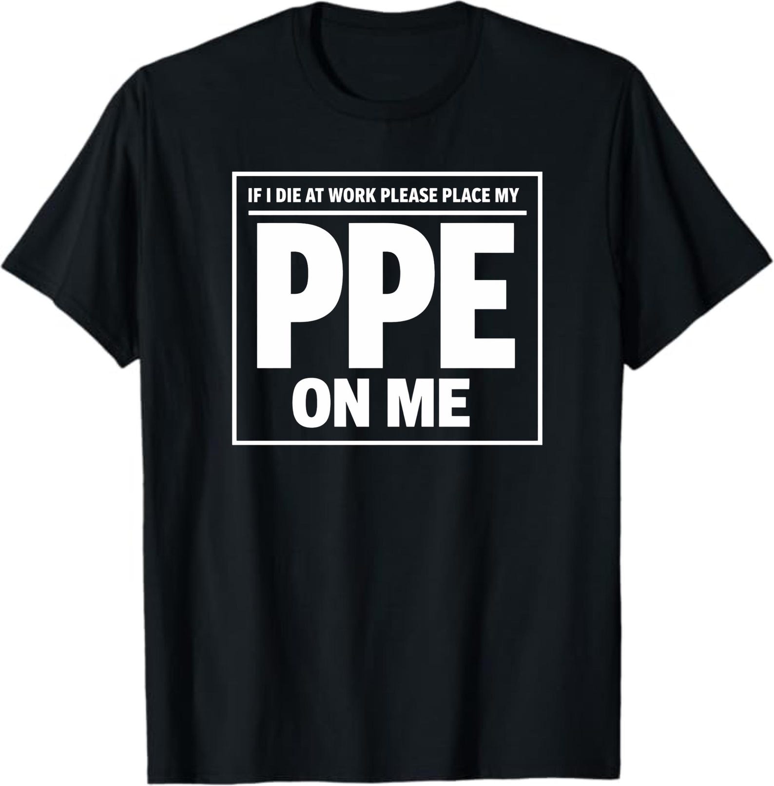 If I Die at Work Please Place My PPE on Me T-shirt, Funny Construction ...