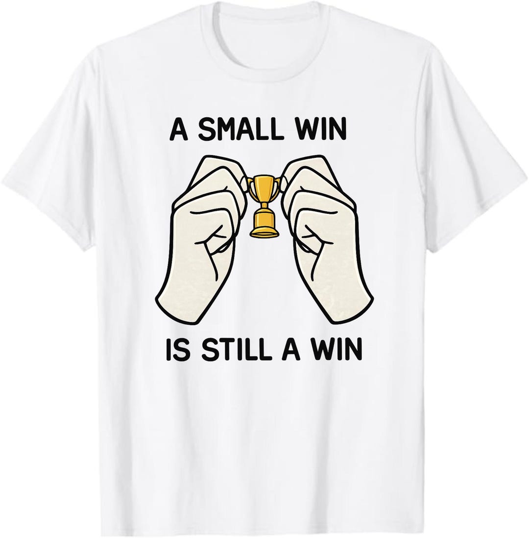 A Small Win is Still a Win T-shirt, Positive Motivation Tee, Funny ...