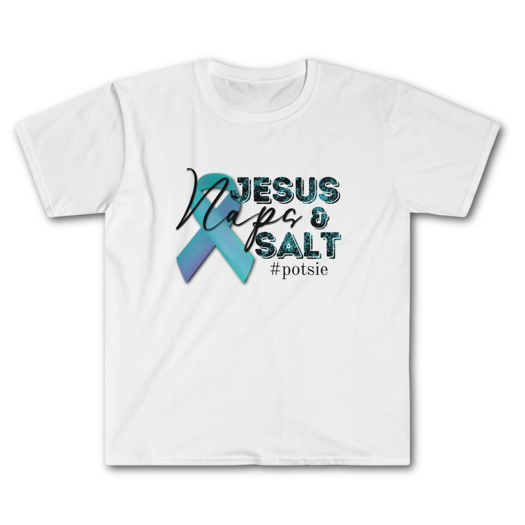Jesus, Naps, and Salt POTSIE Awareness Shirt Postural Orthostatic ...