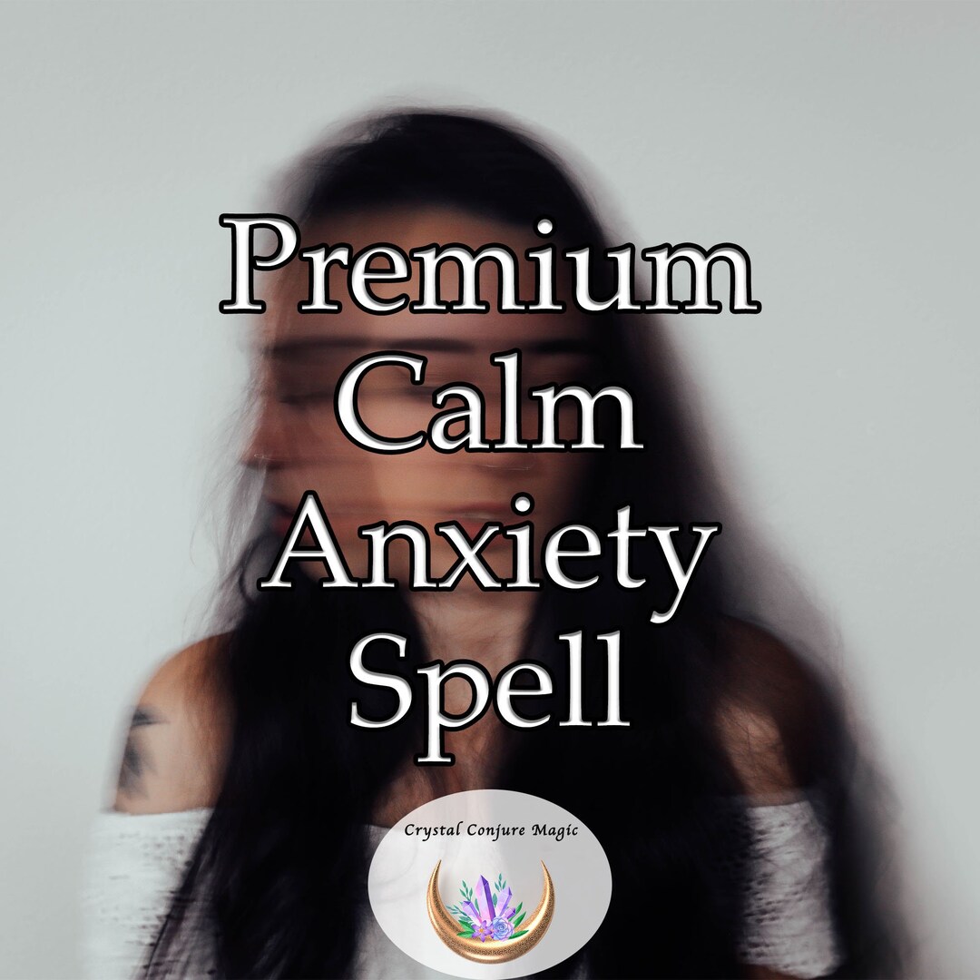 Premium Calm Anxiety Spell - Create a Harmonious Balance Between Your ...