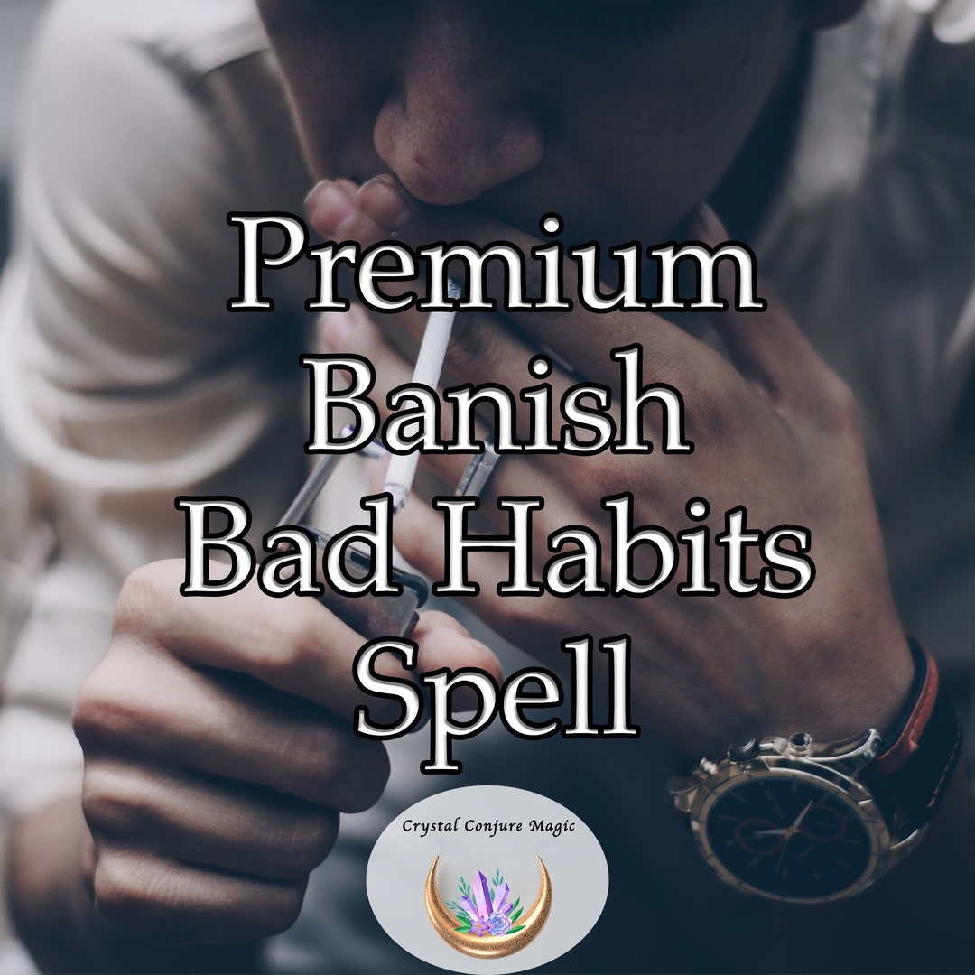 Premium Banish Bad Habits Spell - Banish Bad Habits Spell Whether You ...