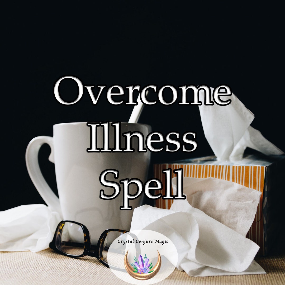 Overcome Illness Spell - a Potent, Powerful Fusion of Mystical Energy ...