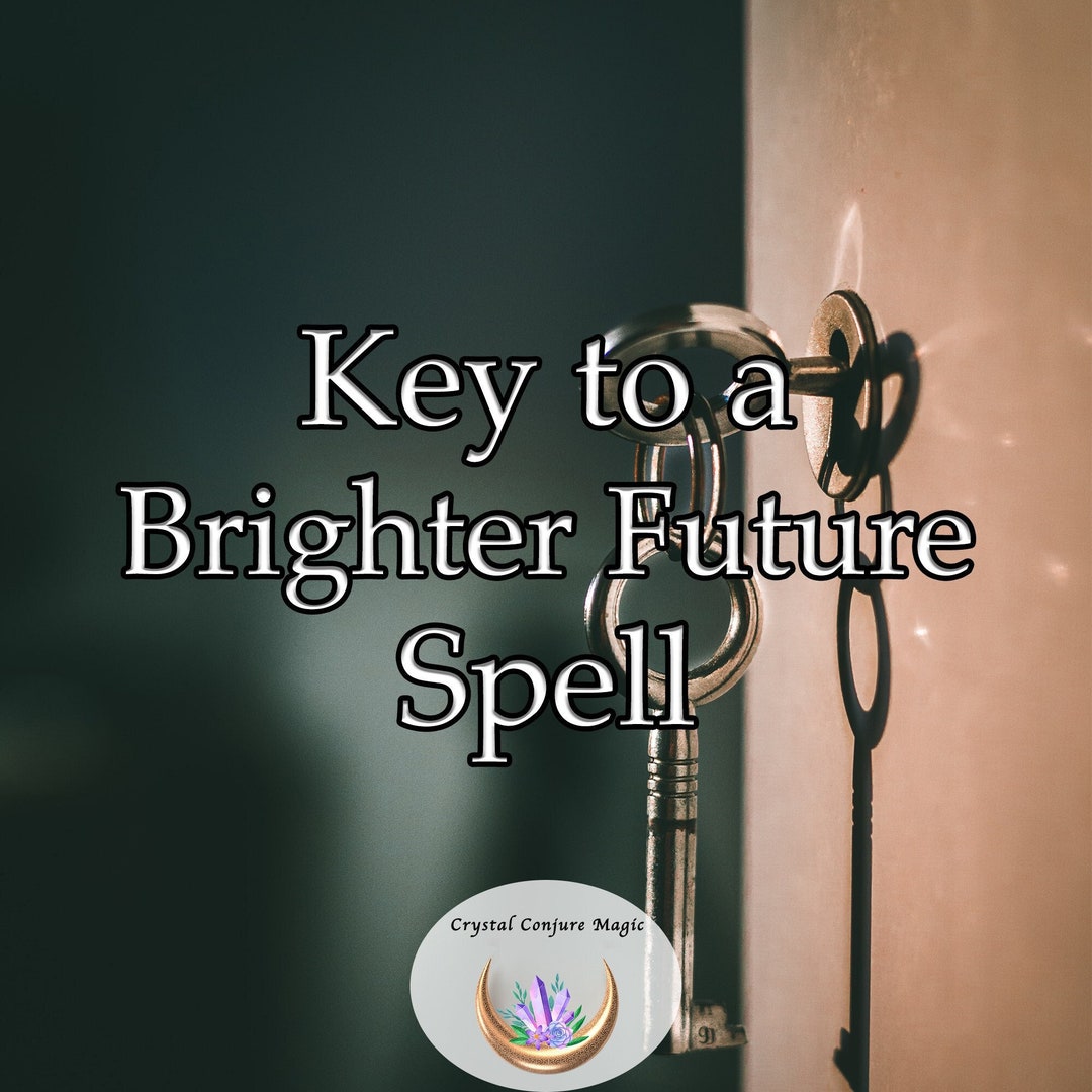 Key to a Brighter Future Spell - Have the Freedom to Pursue Your Dreams ...