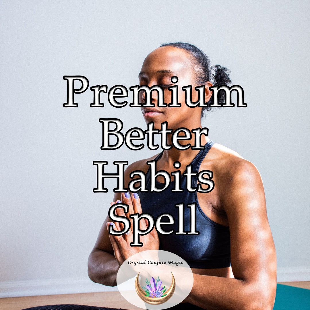 Premium Better Habits Spell - Break the Barriers of Apathy and Procrastination, Replace Them ...