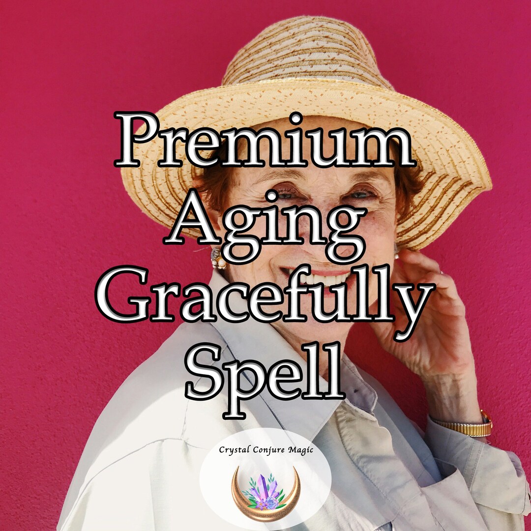 Premium Aging Gracefully Spell - Promote Graceful Aging by Nurturing ...