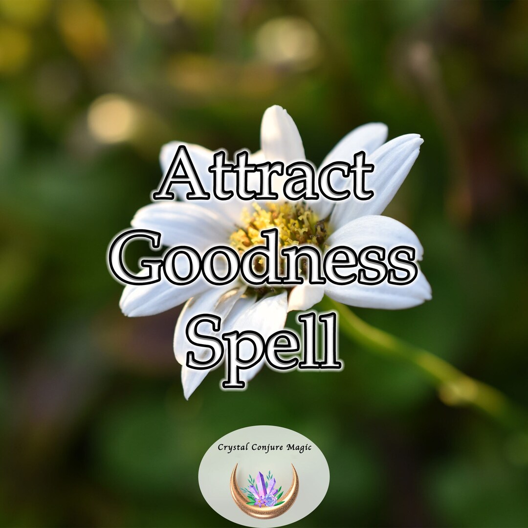 Attract Goodness Spell -an Allure of Positivity That Naturally Draws in ...