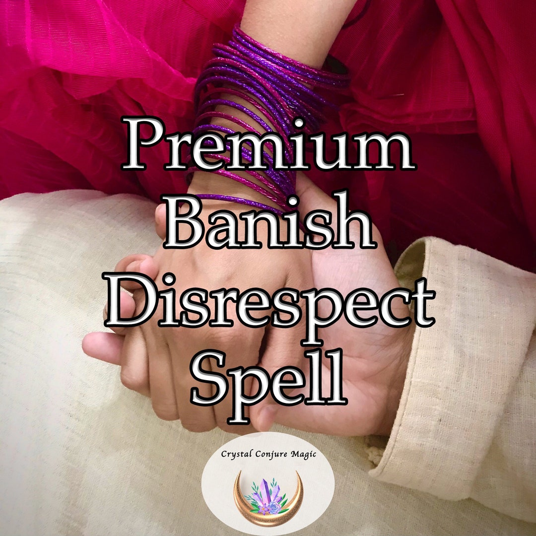 Premium Banish Disrespect Spell - Take Charge of Your Relationships and ...