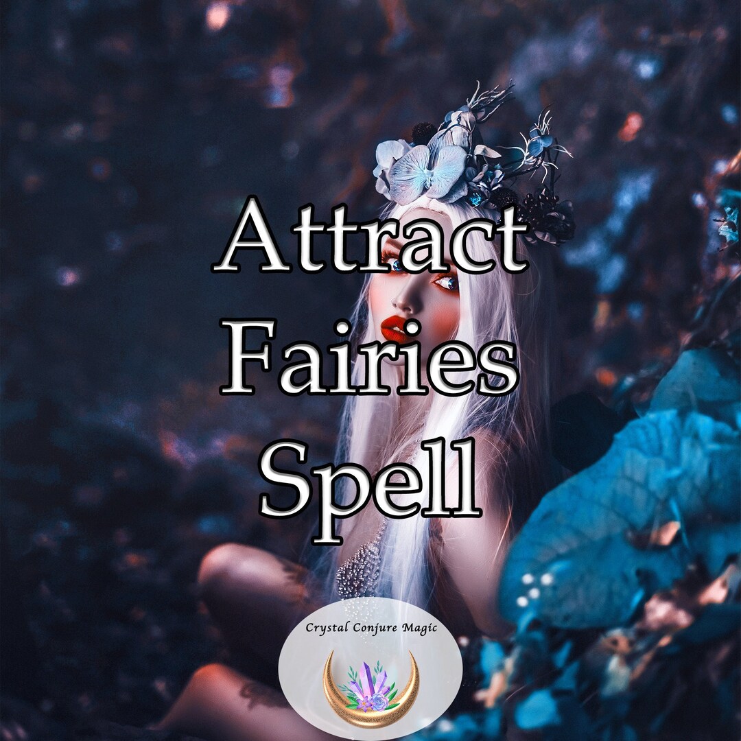 Attract Fairies Spell - a Gateway to an Entirely New Dimension of ...