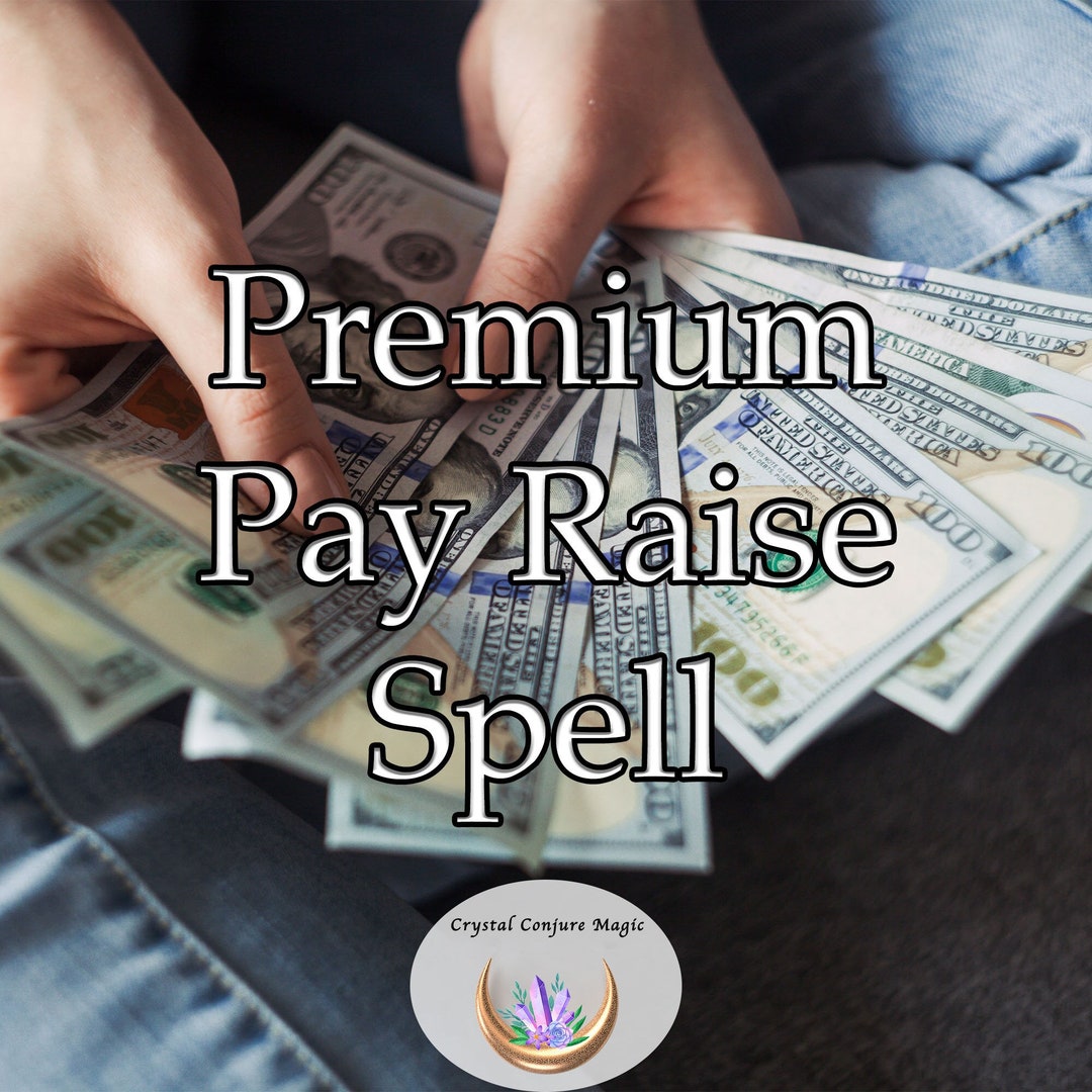 Premium Pay Raise Spell- Accumulate Long-term Wealth, Expand Your ...