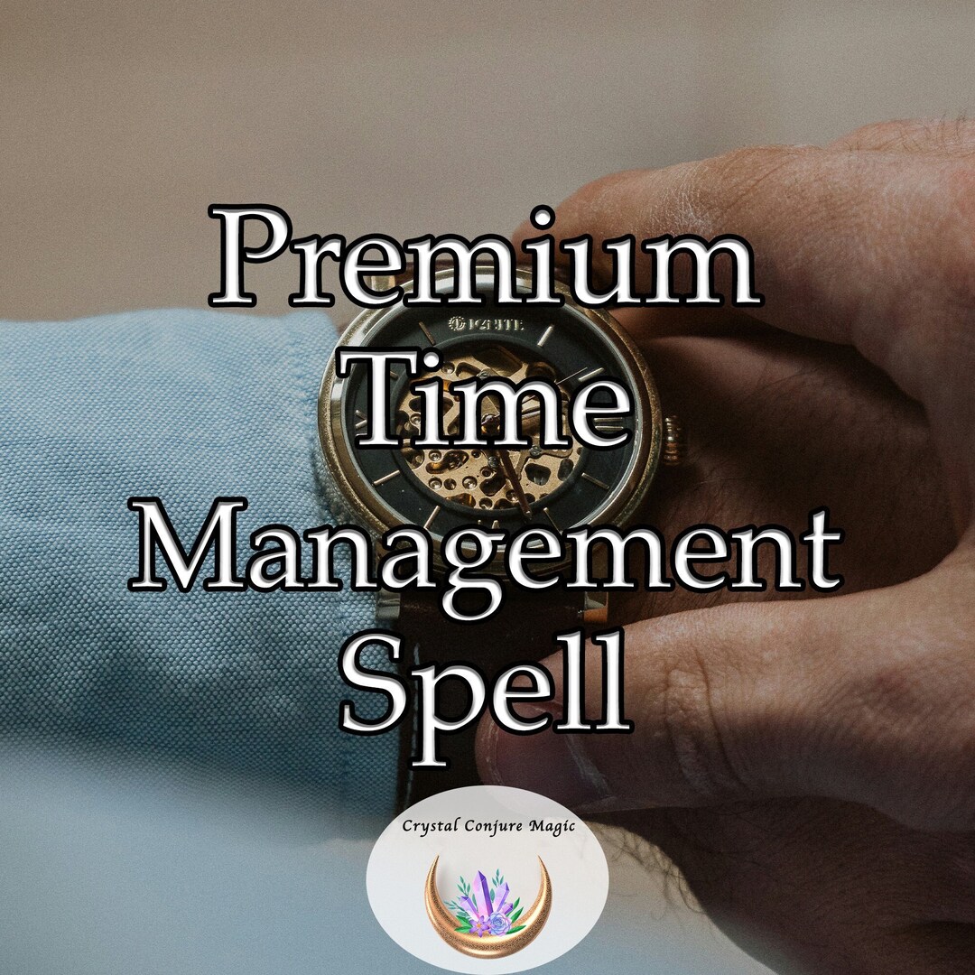 Premium Time Management Spell Connect Your Mind and Spirit to Time, Focusing on What Truly ...