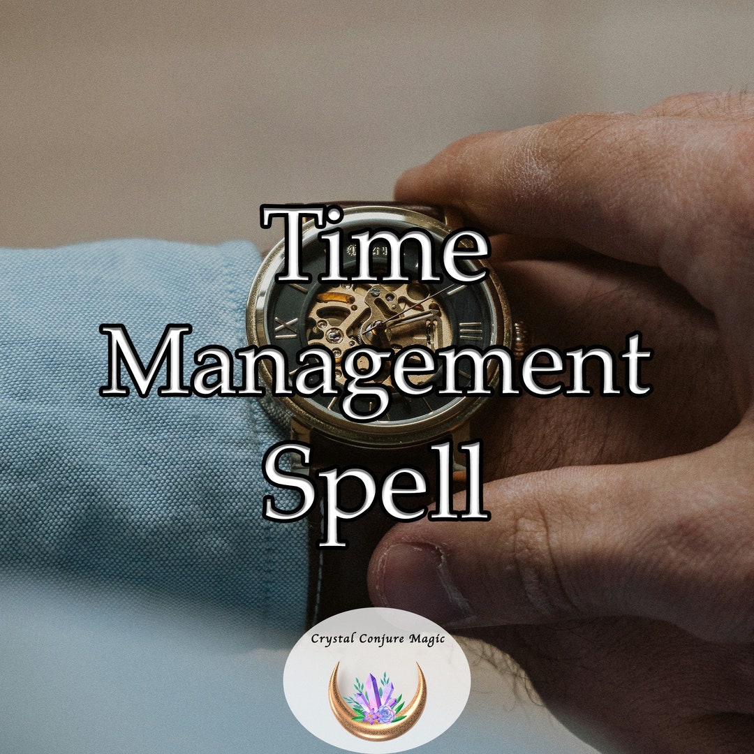 Time Management Spell Connect Your Mind and Spirit to Time, Focusing on ...