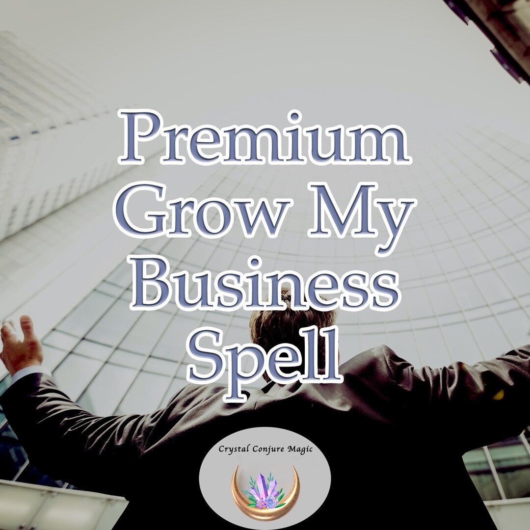Premium Grow My Business Spell - the Magic of More Customers, More ...