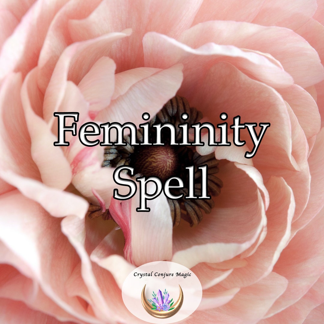 Femininity Spell - Unlock an Innate Strength, Sensuality, and ...