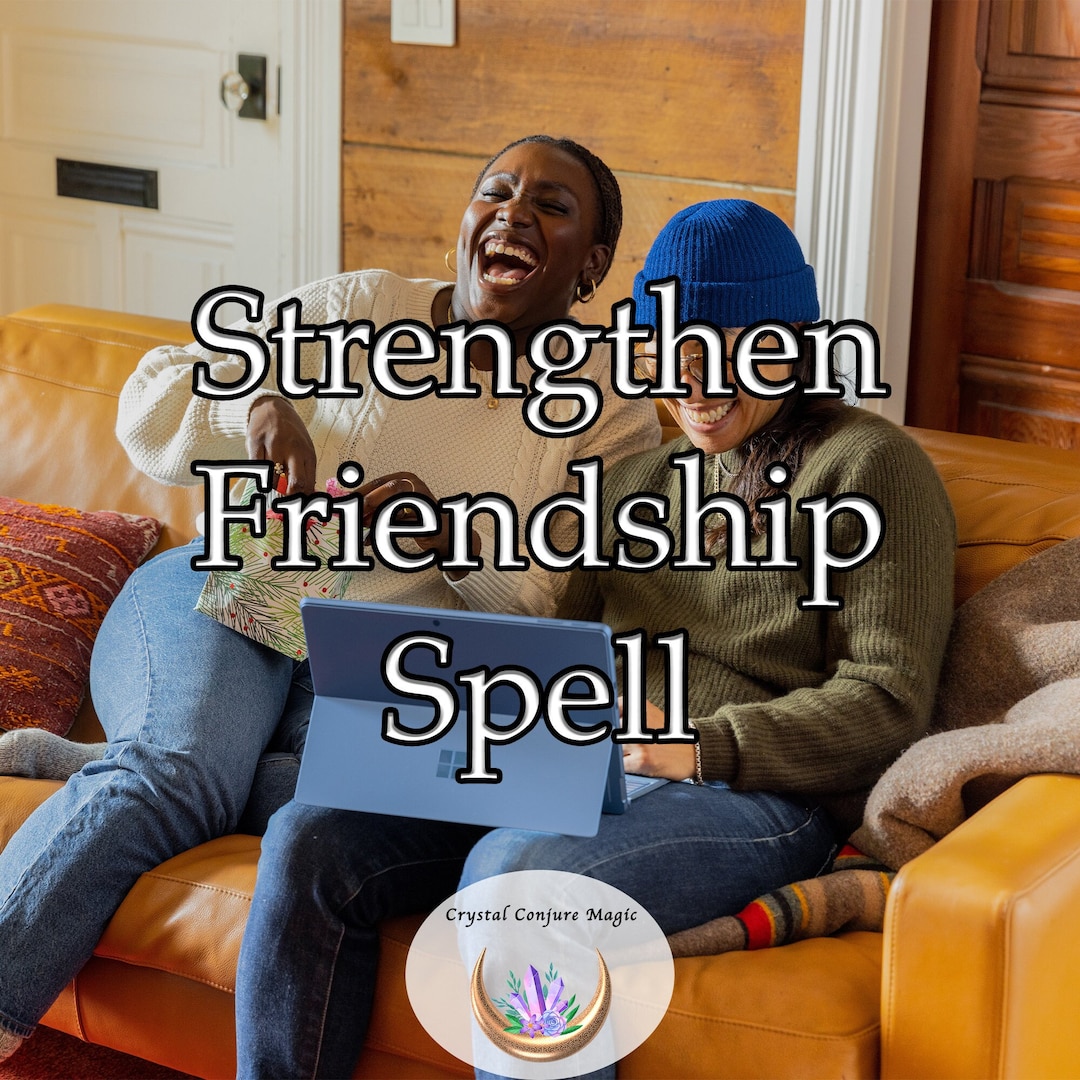 Strengthen Friendship Spell Transforms Your Bond With Friends Into ...