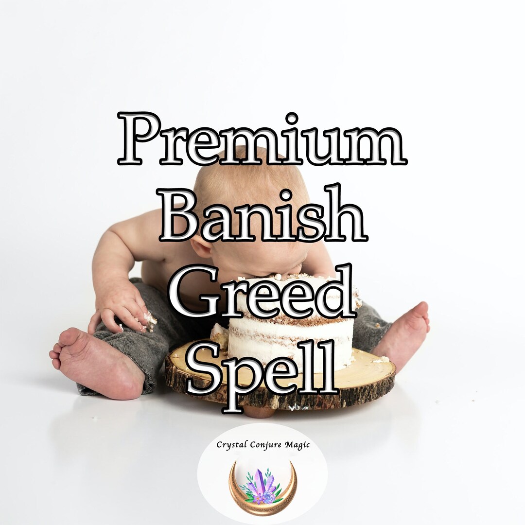 Premium Banish Greed Spell - A Profound Sense of Contentment Will Fill ...