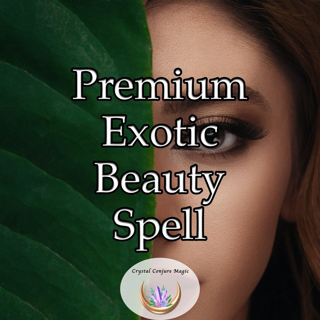Premium Exotic Beauty Spell - Channel That Extraordinary Allure and ...