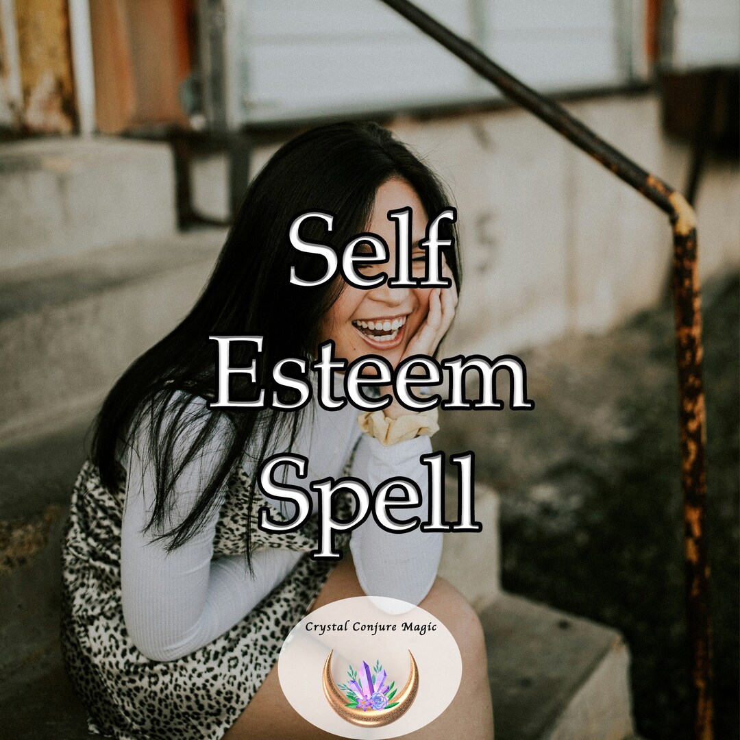 Self Esteem Spell - Boosting Your Self-esteem and Cultivating a Deep ...