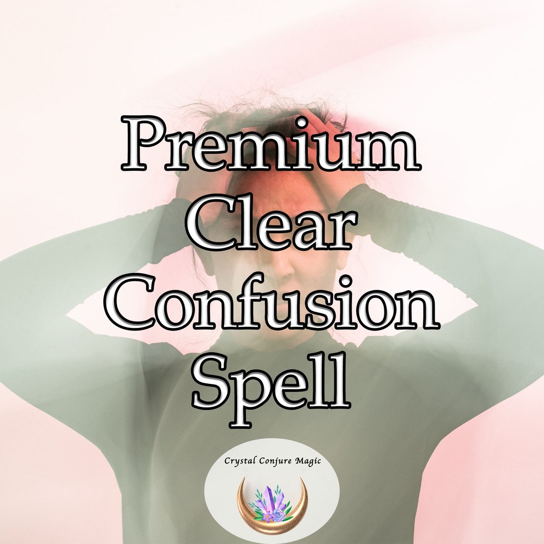 Premium Clear Confusion Spell - a Powerful Solution That Dissolves the ...