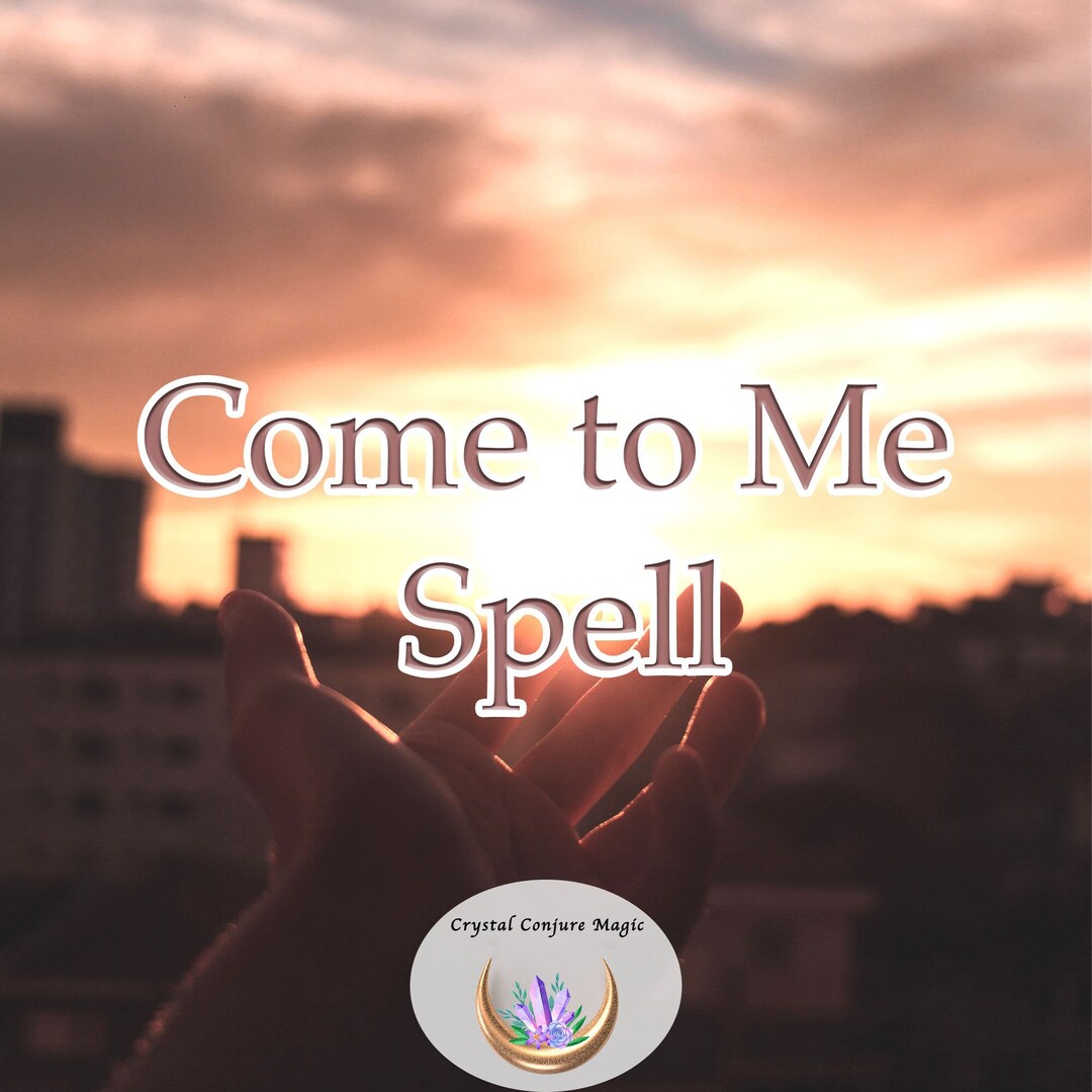 Come to Me Spell the Magical Way to Reunite With the Past Love and ...