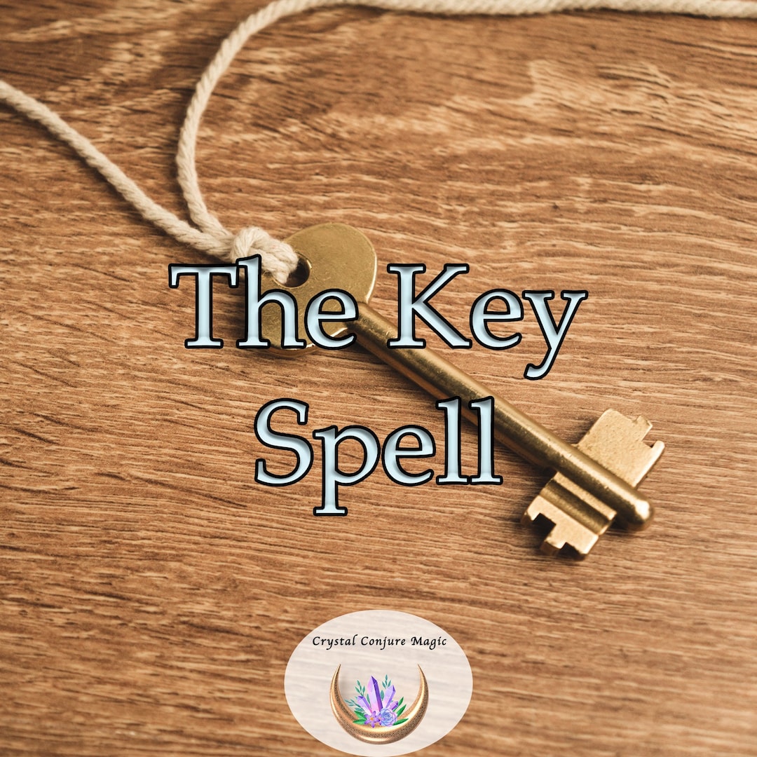 The Key Spell - Open the Locks That Bind You and Free Your Spirit to ...