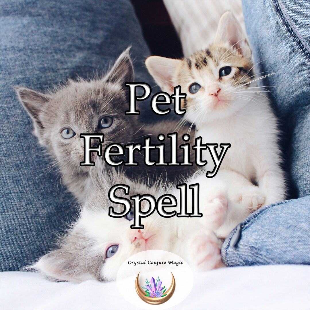 Pet Fertility Spell Unveil the Joy of Pet Parenthood, Enhance Fertility ...