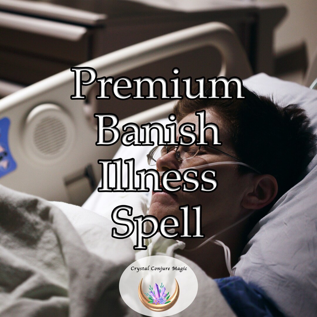 Premium Banish Illness Spell Argeting the Root Cause of Your Sickness ...