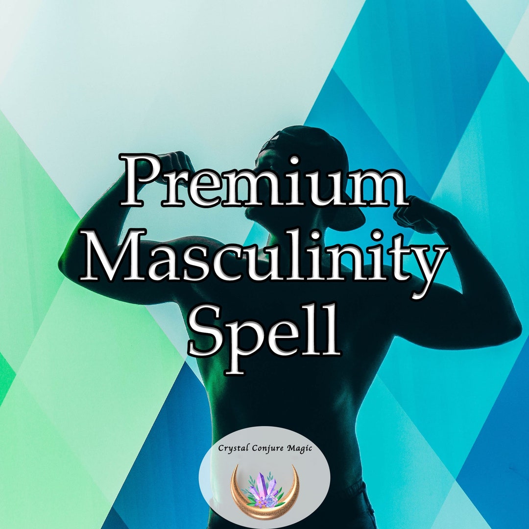 Premium Masculinity Spell - Take Charge, Lead, and Embody the Strength and Integrity of a Truly ...