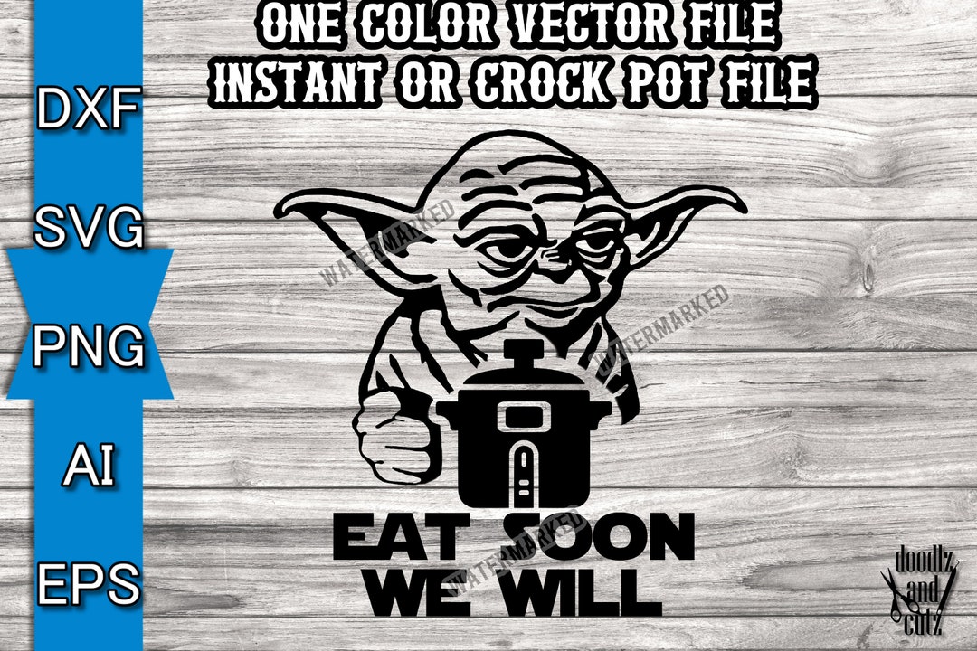 Yoda Instant Pot Svg Yoda Crock Pot Svg File Eat Soon We Will Svg 5 ...