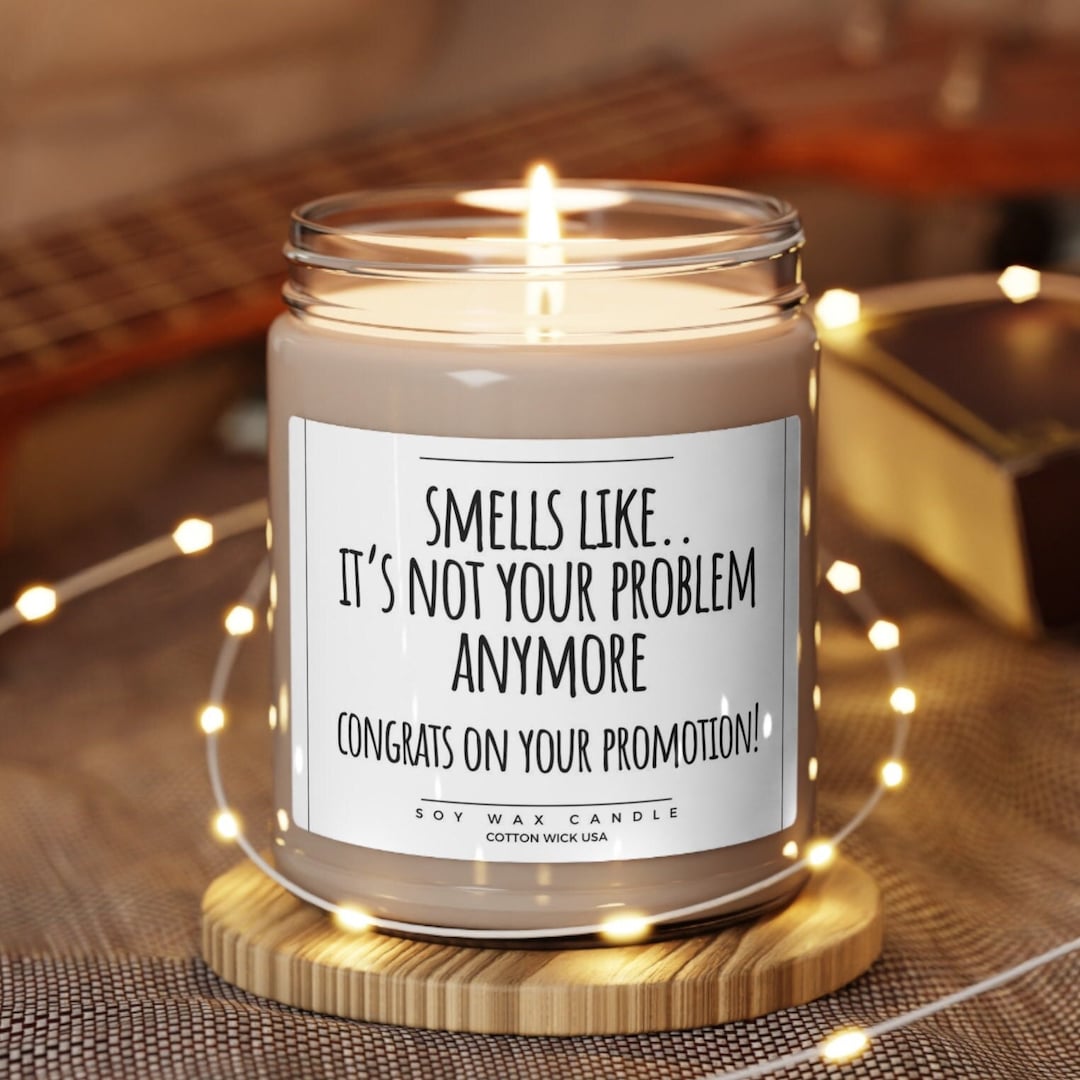 Smells Like Its Not Your Problem Anymore Congrats Promotion Candle ...