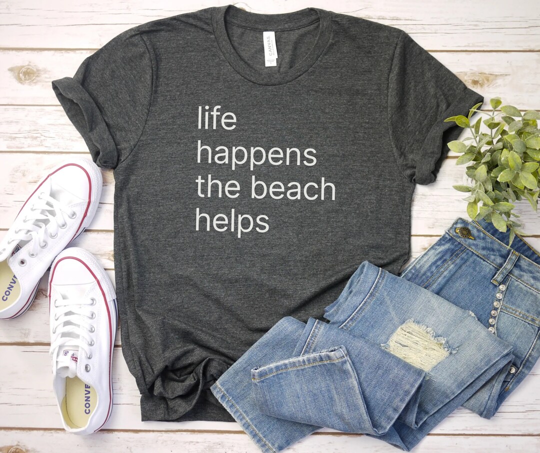 Life Happens the Beach Helps Shirt, Funny Beach Shirt | Funny Summer ...