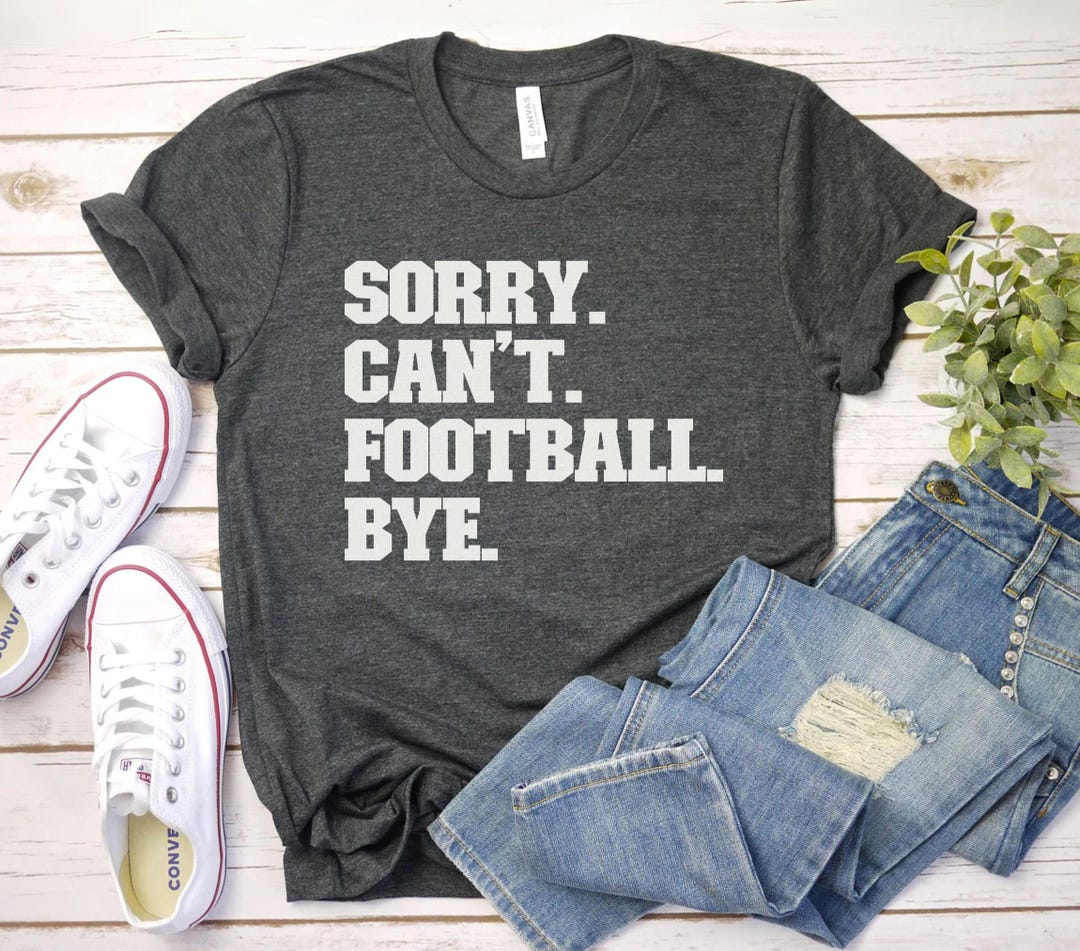 Sorry Cant Football Bye Shirt Football Shirts | Football Season Tee ...