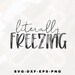Literally Freezing, Freezin Season Svg, Let It Snow Svg, Freezing Svg ...