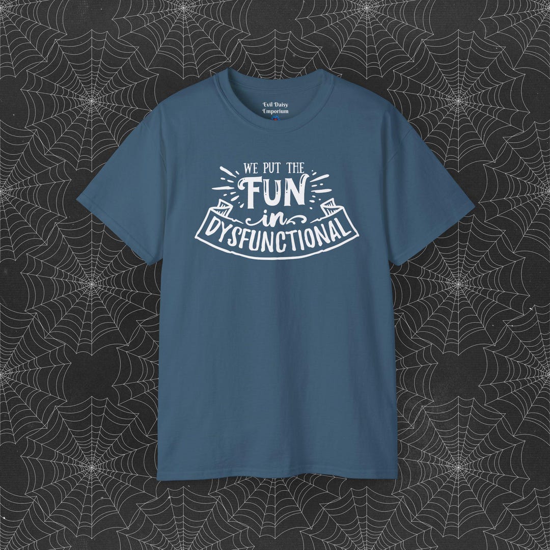 We Put the Fun in Dysfunctional Graphic Design Unisex Ultra Cotton Tee ...