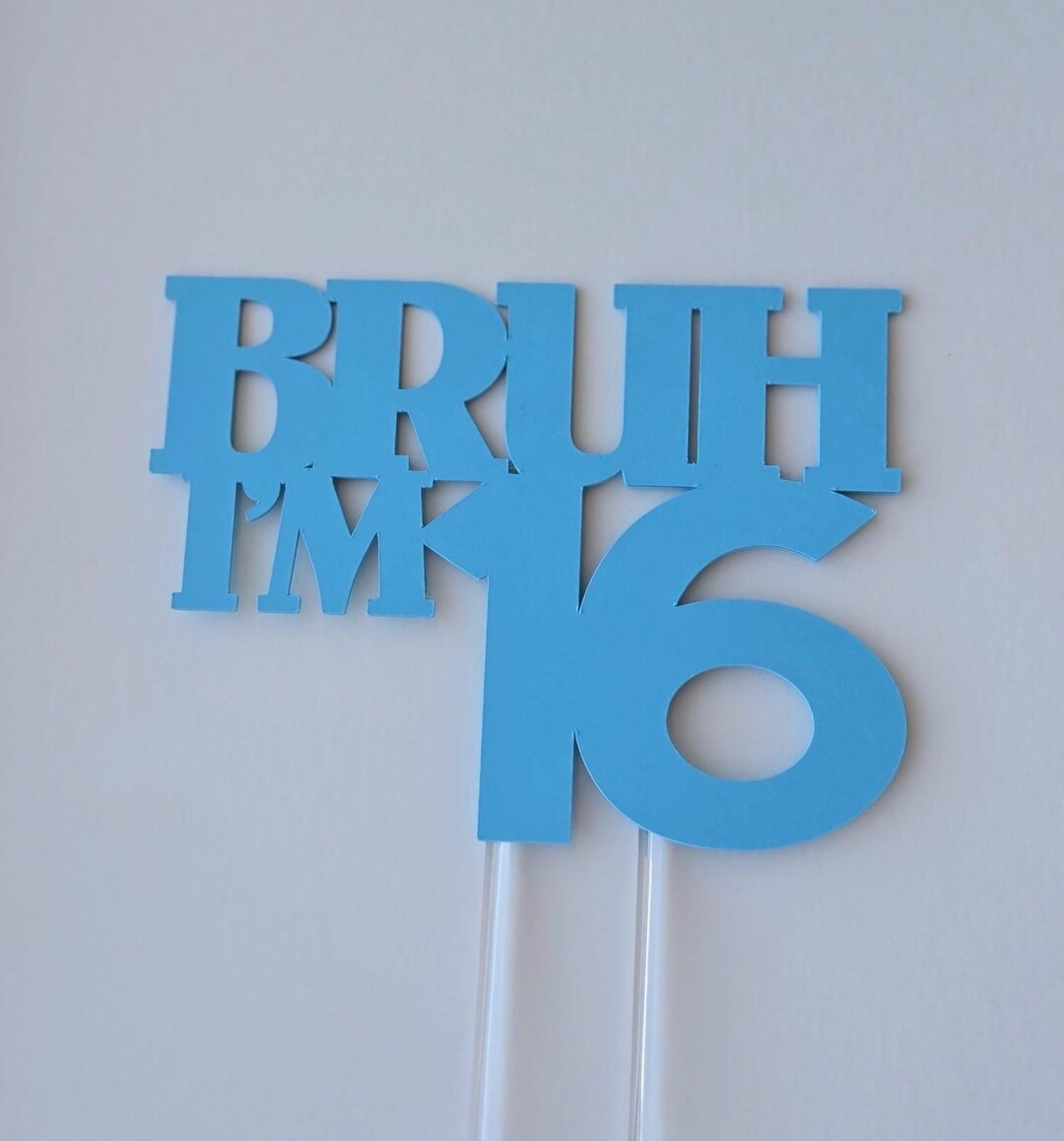 Im 16 Bruh Cake Topper, Bruh Birthday Cake Topper, 16th Birthday Cake ...